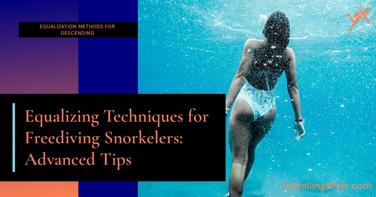 Equalizing Techniques for Freediving Snorkelers: Advanced Tips - Travelling Diver