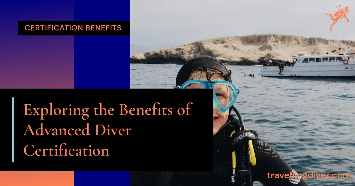 Exploring the Benefits of Advanced Diver Certification - Travelling Diver